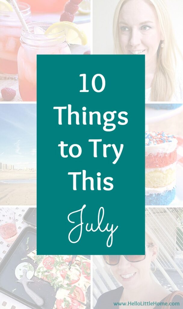 10 Things to Try This July - Hello Little Home