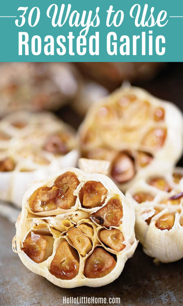 30 Ways to Use Roasted Garlic | Hello Little Home